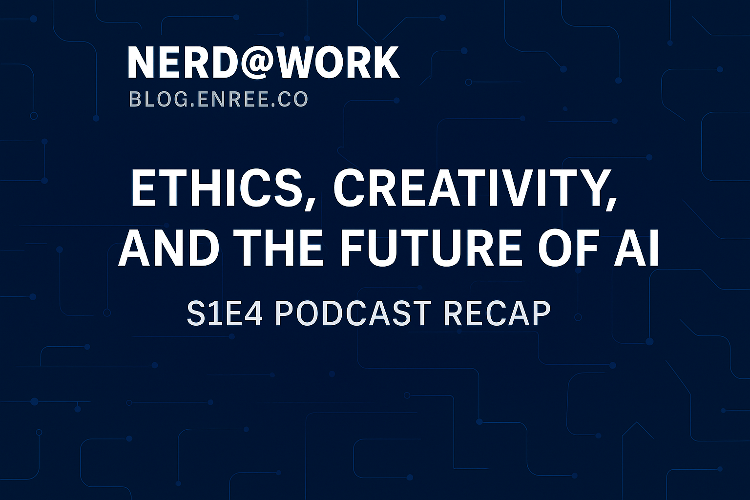 Nerd @ Work Lab Podcast S1E4: Ethics, Creativity, and the Future of AI ...